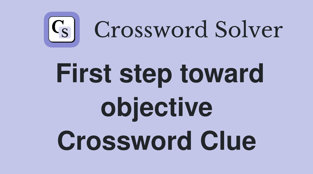 First step toward objective - Crossword Clue Answers - Crossword Solver First step toward objective - Crossword Clue Answers - Crossword Solver